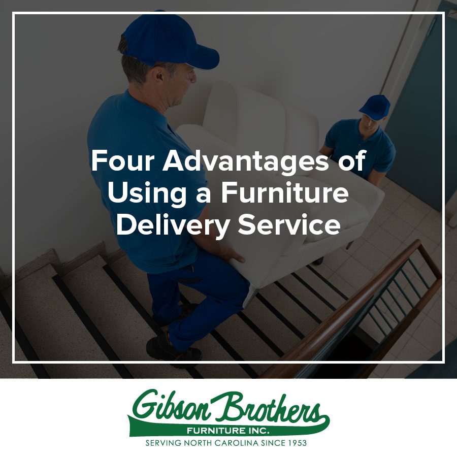Four Advantages of Using a Furniture Delivery Service | Gibson Brothers ...